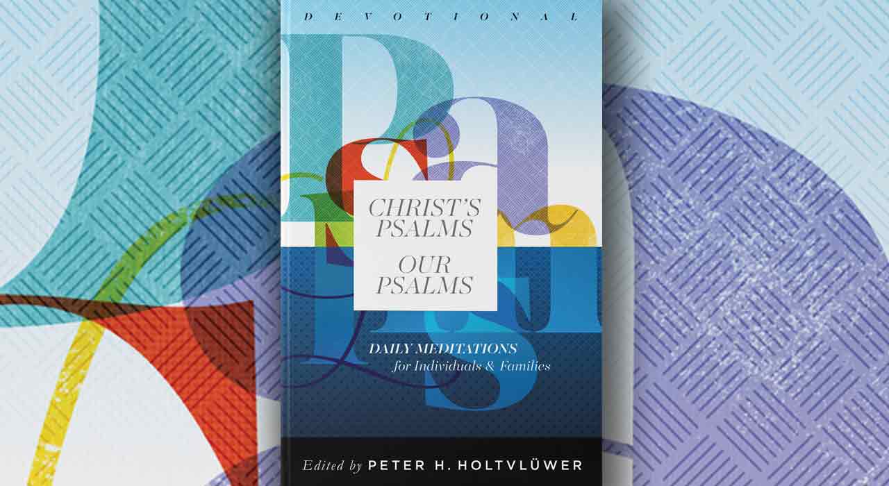 Christ’s Psalms, Our Psalms | Reformed Perspective