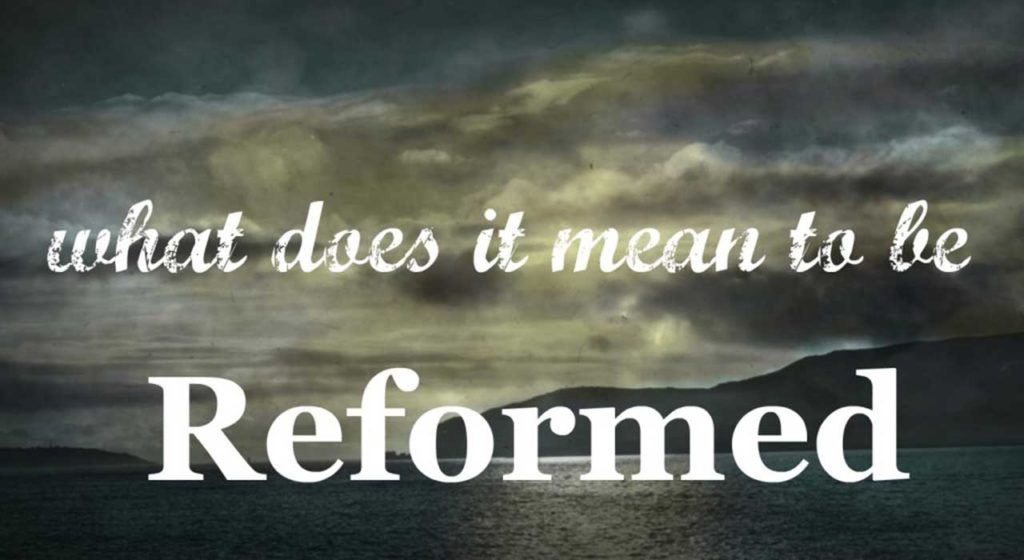 What does it mean to be Reformed? | Reformed Perspective