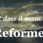 What does it mean to be Reformed? | Reformed Perspective