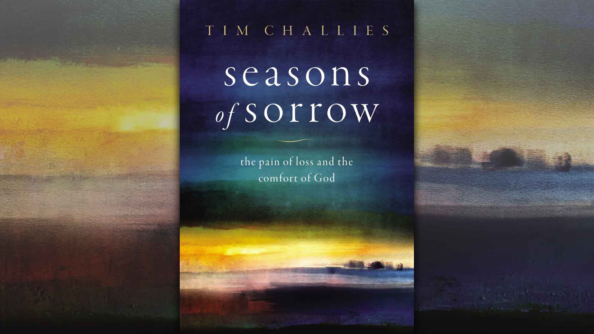 seasons of sorrow: the pain of loss and the comfort of God | Reformed ...