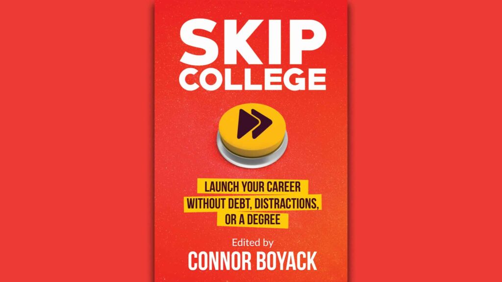 Skip College: Launch your career without debt, distractions, or a ...