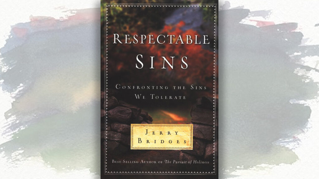 RESPECTABLE SINS: Confronting the Sins We Tolerate | Reformed Perspective
